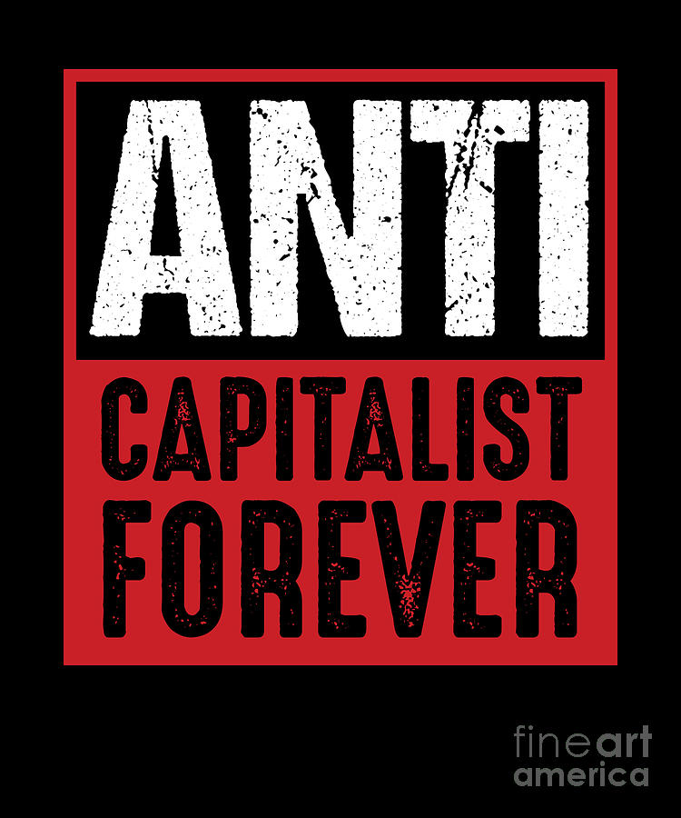 anti capitalist forever